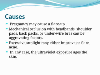 Acne Vulgaris is a chronic inflammatory disease of the pilosebaceous ...