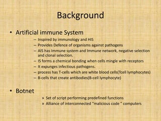 A Cognitive Approach for Botnet Detection in the Cloud Using Artificial Immune Syste | PPT