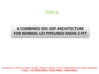 A combined sdc sdf architecture for normal i o pipelined radix-2 fft | PPT
