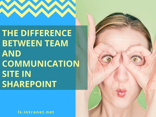 The difference between communication and team site in SharePoint | PPT