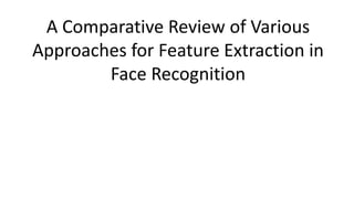 A comparative review of various approaches for feature extraction in ...