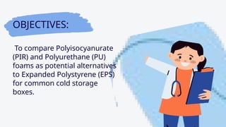 A COMPARATIVE STUDY OF POLYISOCYANURATE (PIR) AND POLYURETHANE (PU) FOAMS AS ALTERNATIVES TO ...