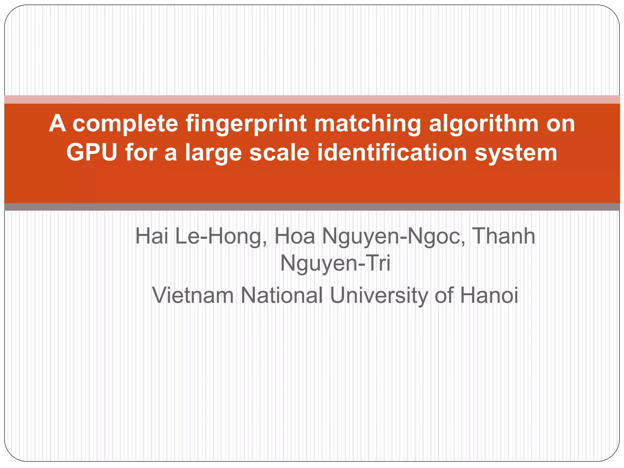 A Complete Fingerprint Matching Algorithm On Gpu Ppt