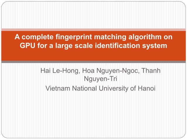 A complete fingerprint matching algorithm on gpu | PPT