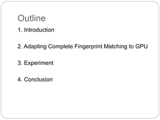 A complete fingerprint matching algorithm on gpu | PPT