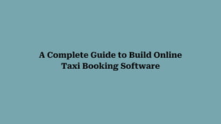 A Complete Guide to Build Online Taxi Booking Software.pptx