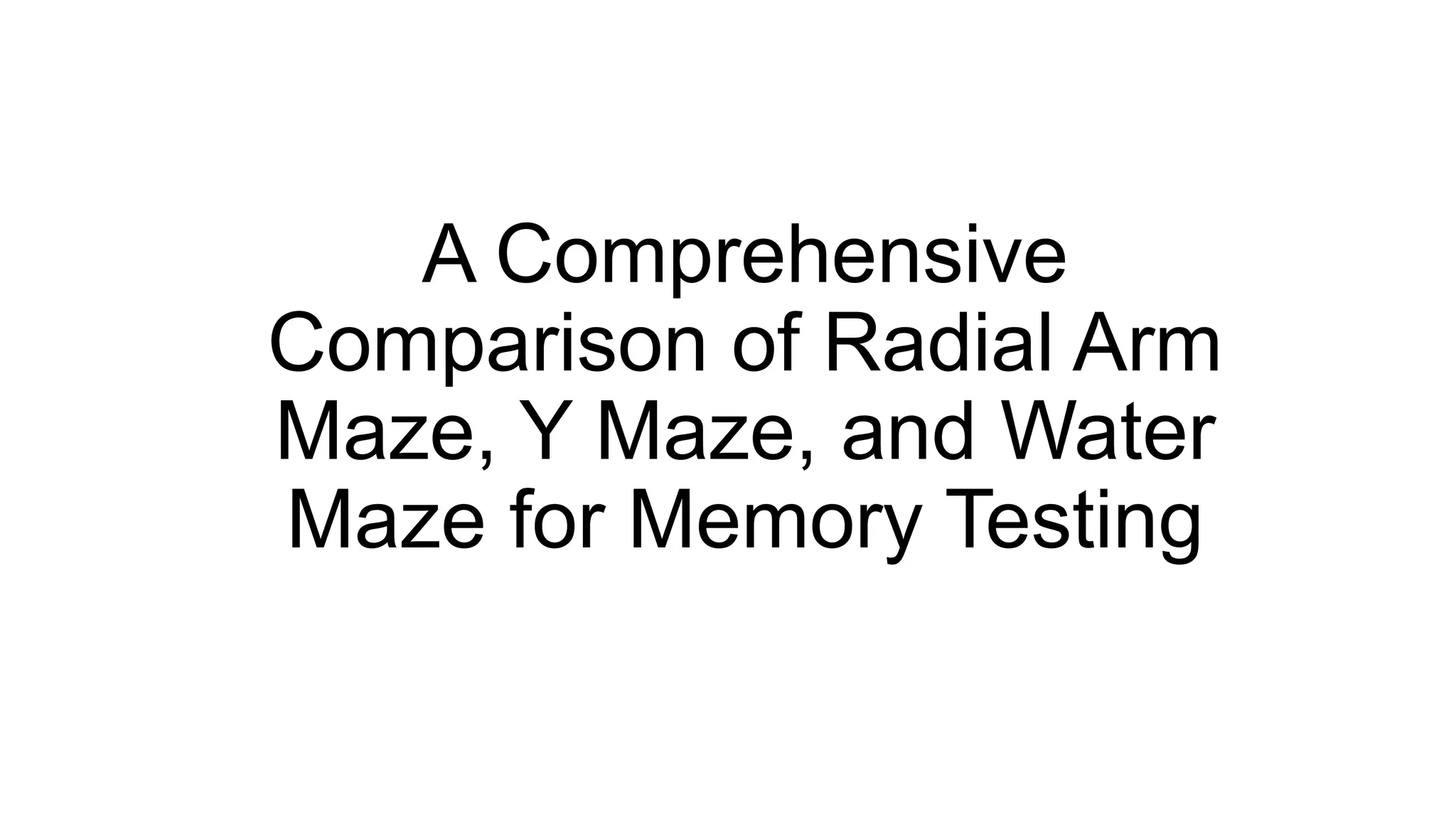 A Comprehensive Comparison of Radial Arm Maze, Y Maze, and Water Maze ...