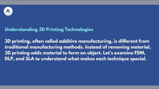 A Comprehensive Guide to 3D Printing FDM, DLP, and SLA Explained | PDF