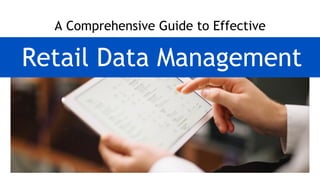 A Comprehensive Guide to Effective Retail Data Management | PDF