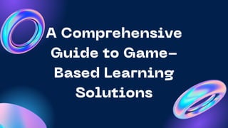 A Comprehensive Guide to Game-Based Learning Solutions | PDF