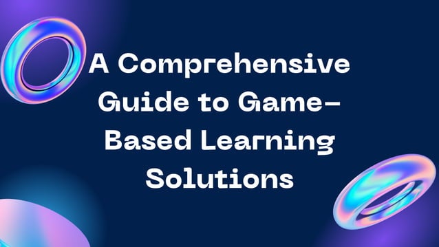 A Comprehensive Guide to Game-Based Learning Solutions | PDF
