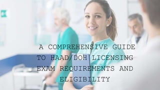 _A Comprehensive Guide to HAADDOH Licensing Exam Requirements and Eligibility.pptx