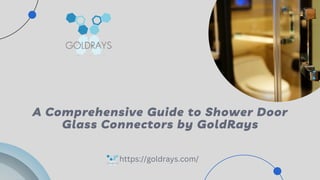 A Comprehensive Guide to Shower Door Glass Connectors by GoldRays.pdf