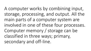 A computer works by combining input, storage.pptx