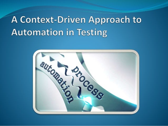 A Context Driven Approach To Automation In Testing