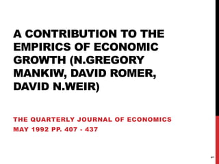 A CONTRIBUTION TO THE EMPIRICS OF ECONOMIC GROWTH (N.GREGORY MANKIW ...