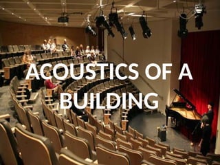 Acoustics of a building define and full descriptions.pptx