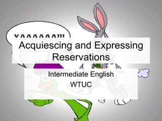 Acquiescing And Expressing Reservations | PPT