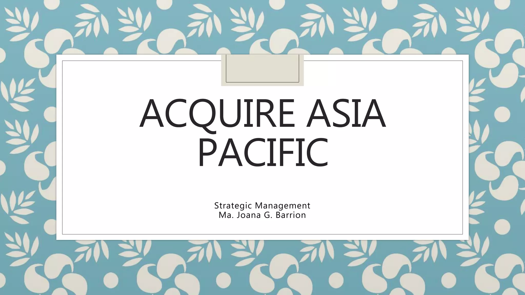 Strategic Plan Framework & Firm Analysis - Acquire Asia Pacific | PPTX ...