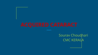 Acquired Cataract classification ,risk, mechanism and stages_mbbs.pptx