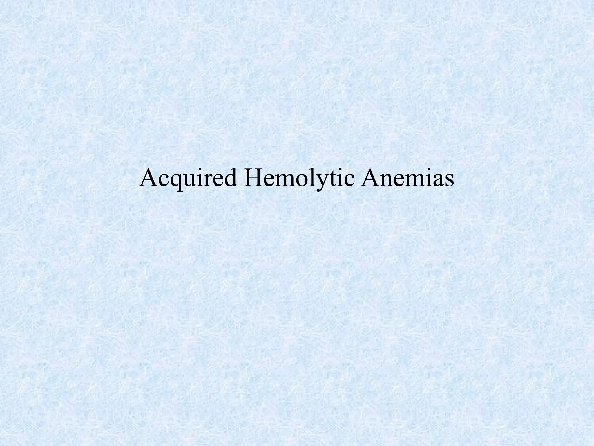 Acquired Hemolytic Anemias - medical topic presentation | PPTX | Pregnancy | Reproductive Health