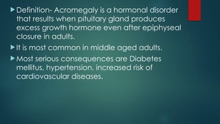 Acromegaly causes pathophysiology signs. | PPTX