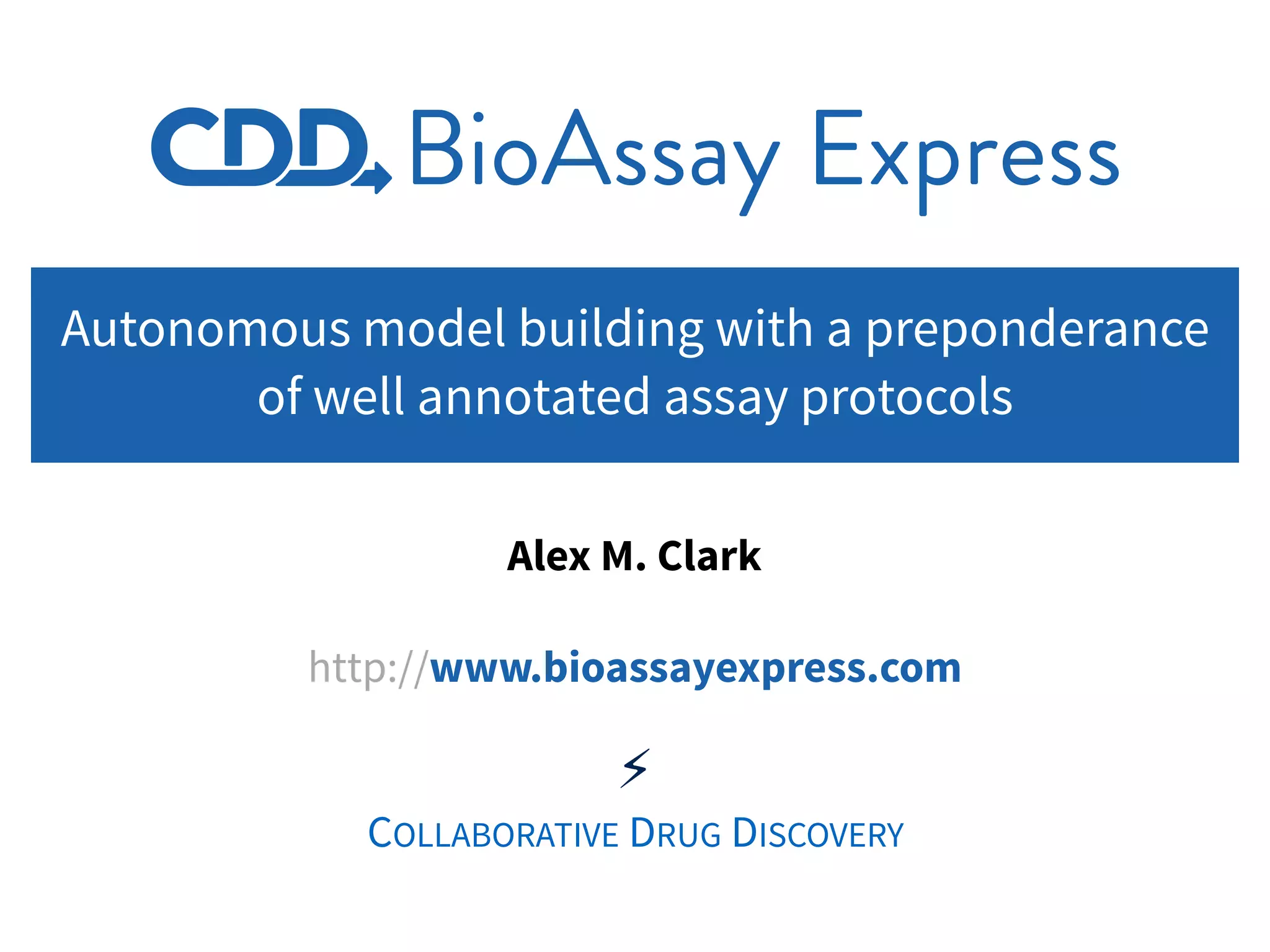 Autonomous model building with a preponderance of well annotated assay ...