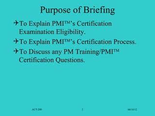 Act pmp cert exam eligibility brief-v2 | PPT