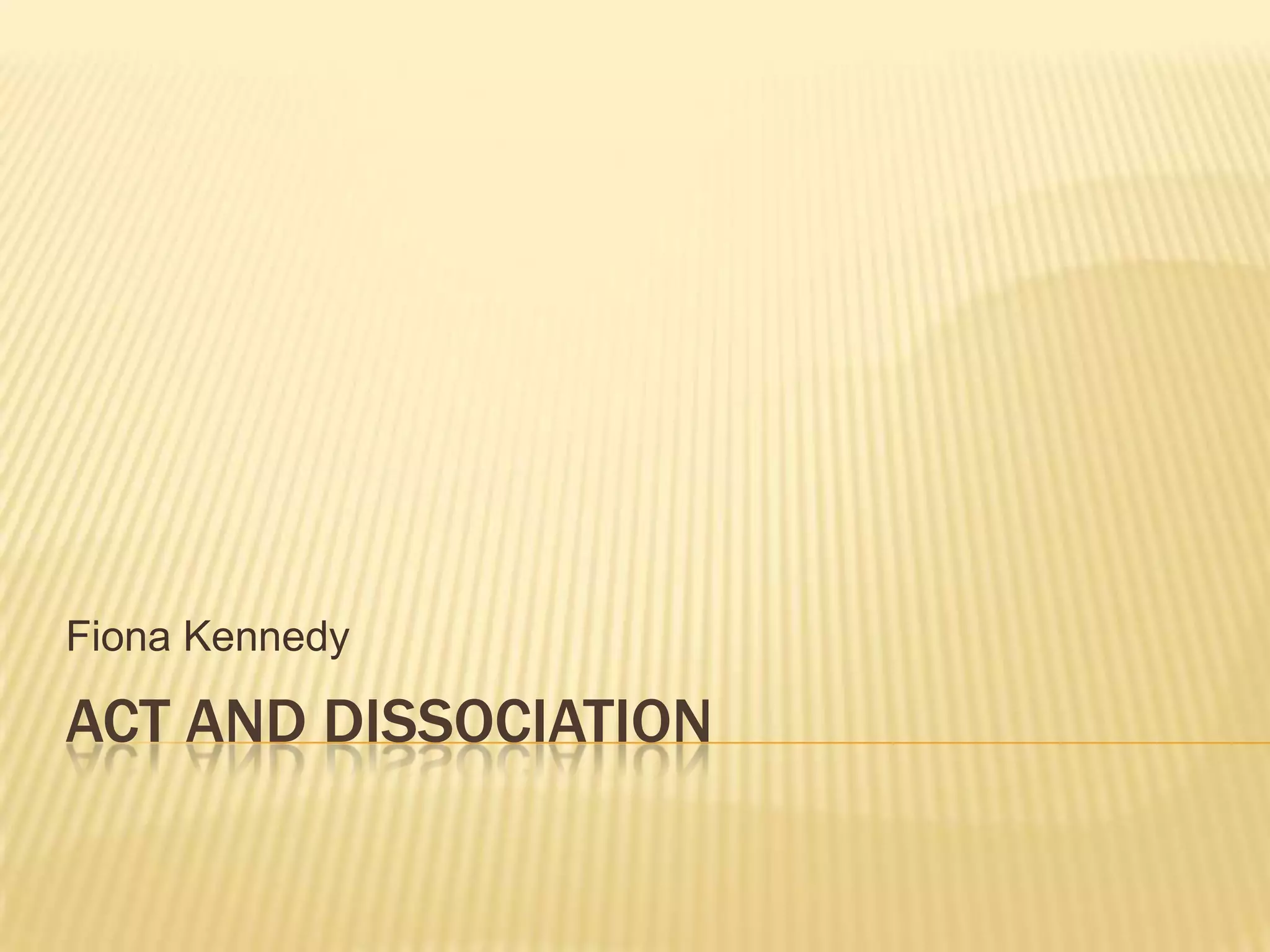 ACT and Dissociation Acceptance and Commitment work with the ...