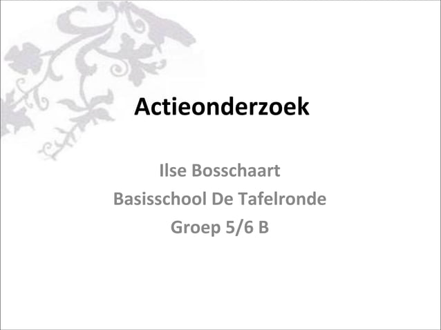 Actieonderzoek ilse bosschaart | PPT