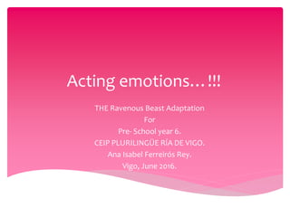 Acting emotions the_ravenous_beast_adaptation_ceip_pl_riadevigo | PPTX
