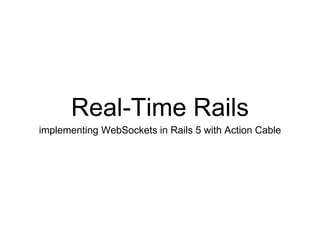 Real-Time Rails: Implementing WebSockets in Rails 5 with Action Cable | PPT