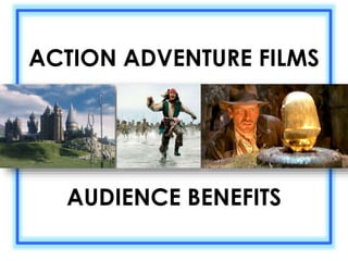 Action adventure films audience benefits | PPTX