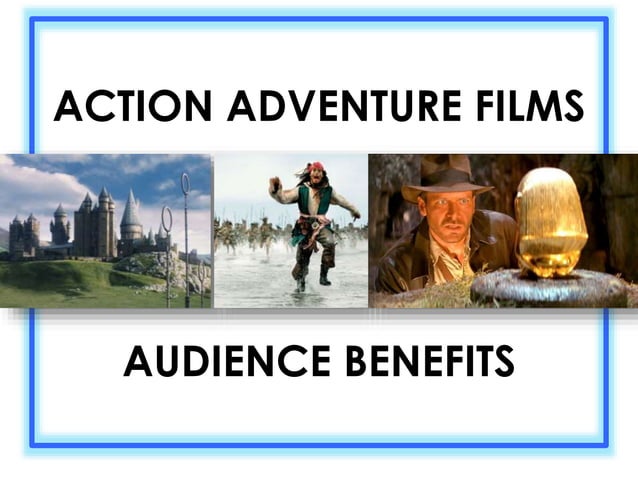 Action adventure films audience benefits | PPTX