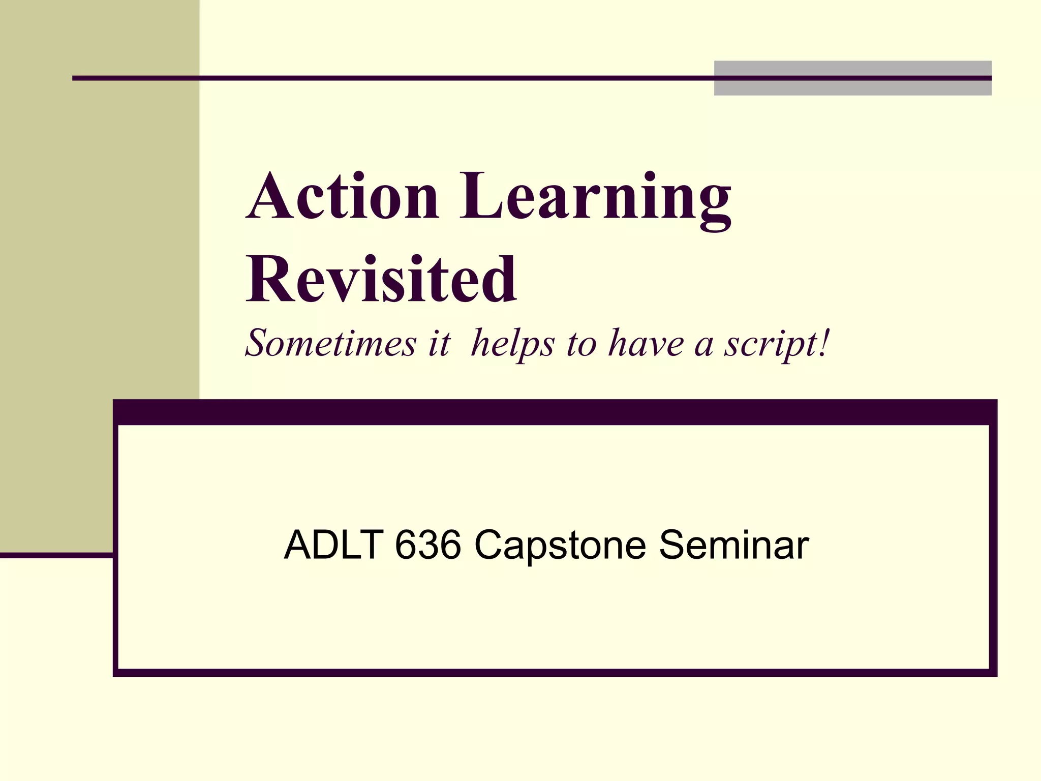 Action learning revisited script adlt 636 spring 2011 | PPT