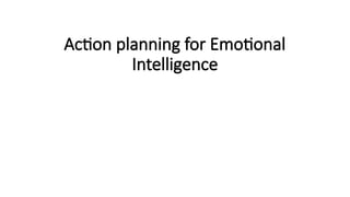 Action planning for Emotional Intelligence.pptx