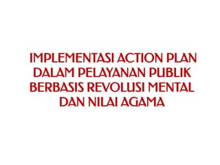 Action Plan Dalam Pelayanan Publik Revolusi Mental | PDF
