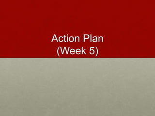 Action plan week 5 | PPTX | Screenwriting | Content Production