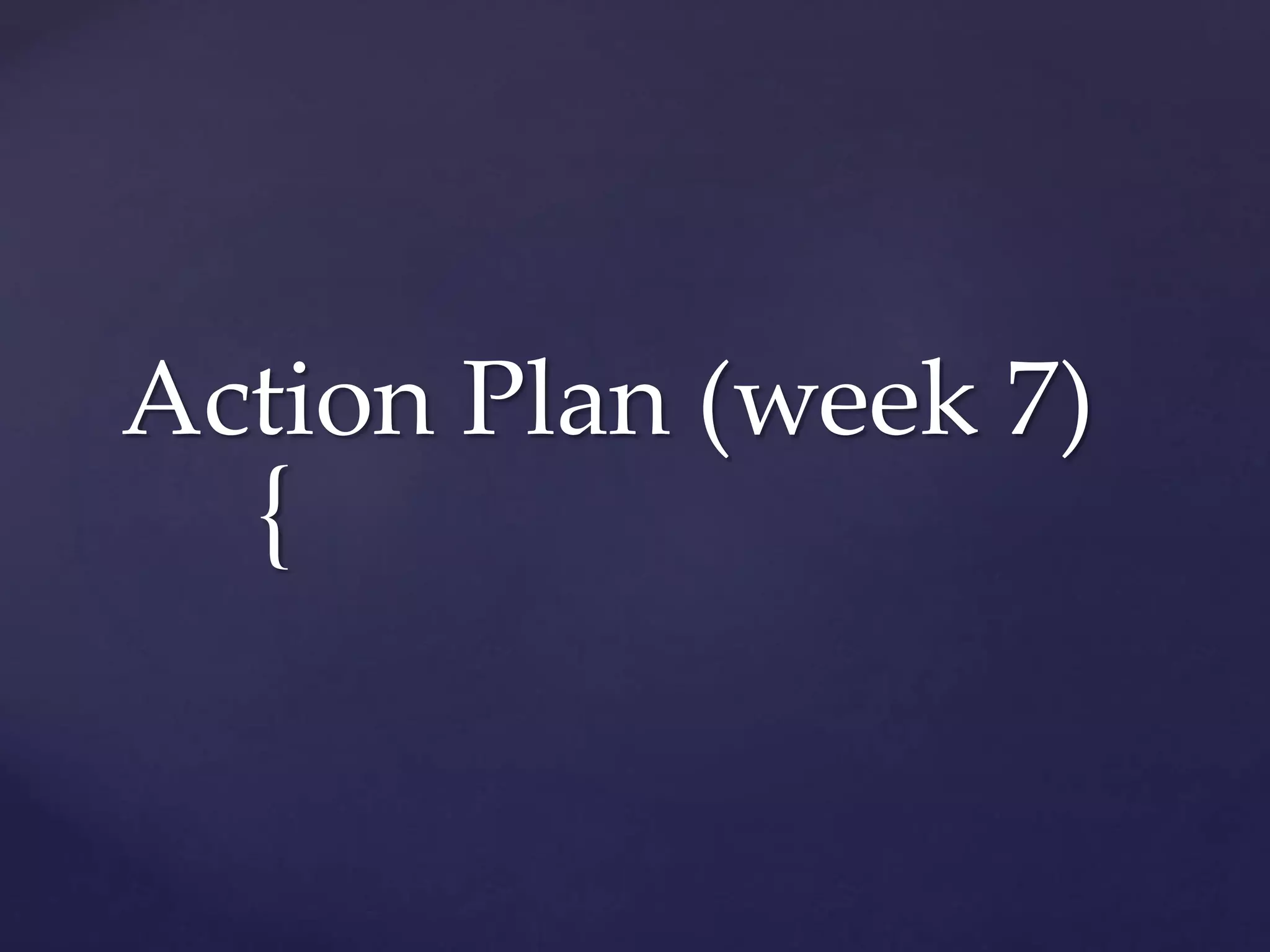 Action plan (week 7) | PPT