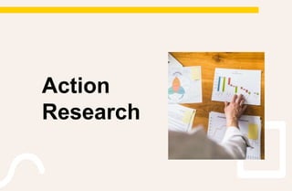 Action Research, steps to conduct action research, reporting action research | PPT