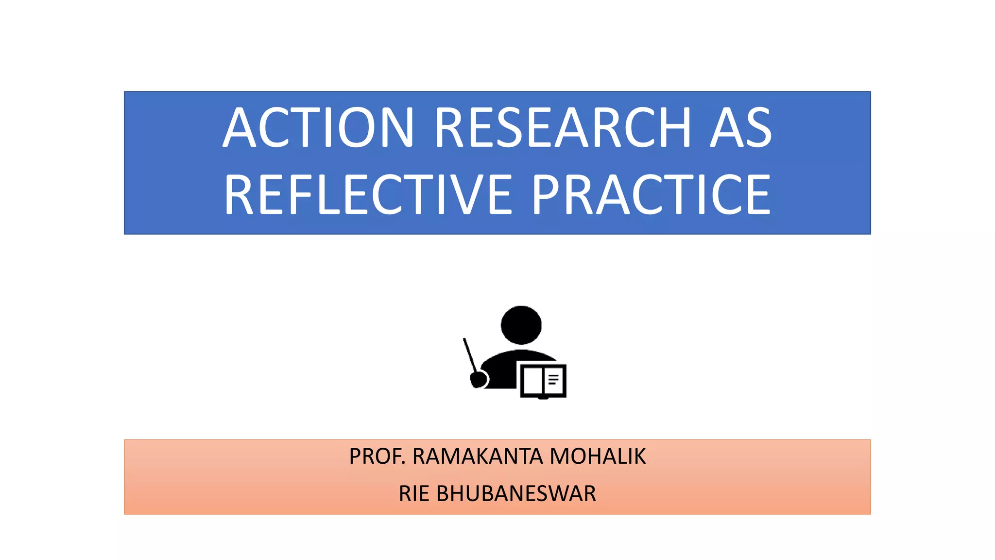 ACTION RESEARCH AS REFLECTIVE PRACTICE.pptx