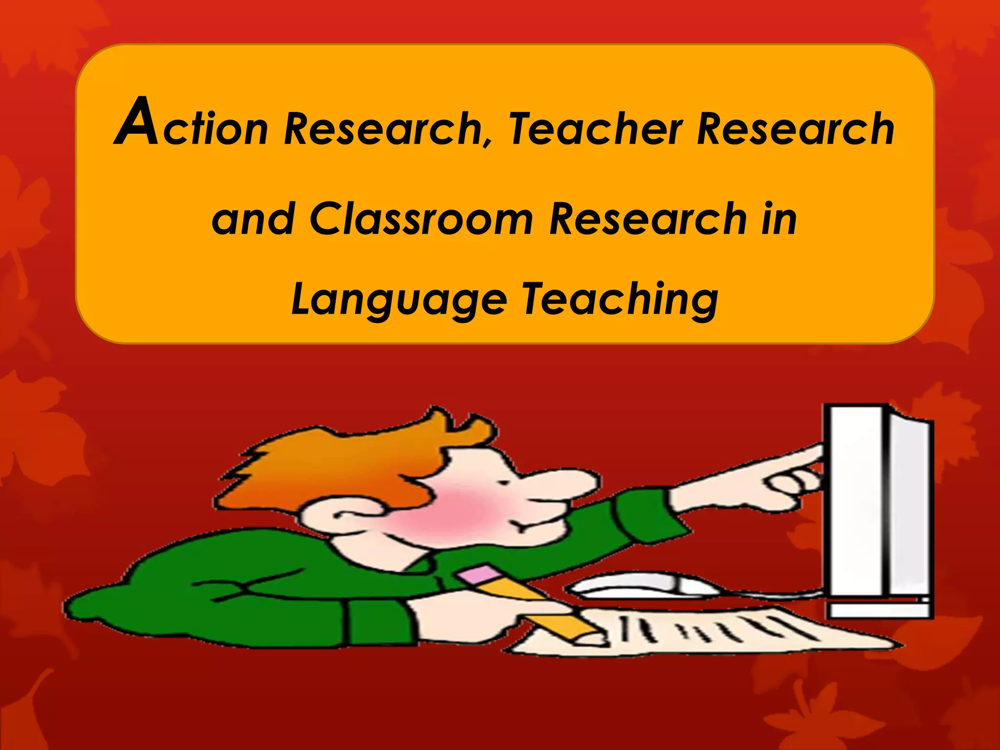Action research, teacher research and classroom research | PPTX