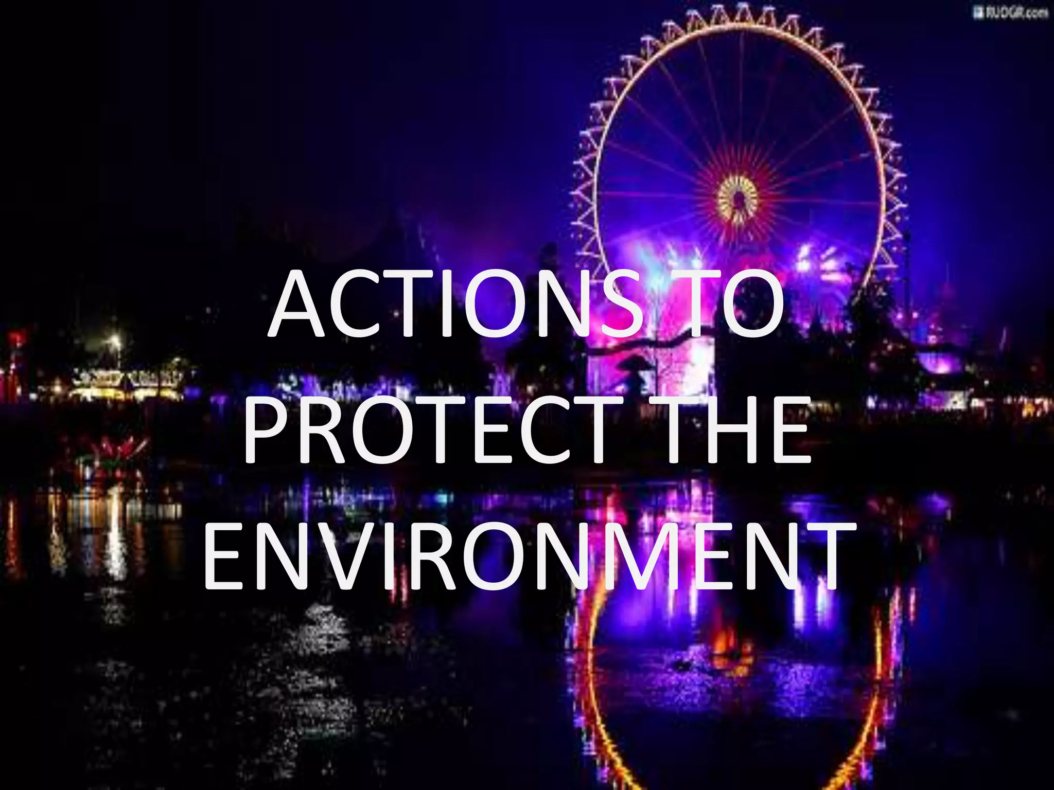 Actions to protect the enviroment alex.c | PPT