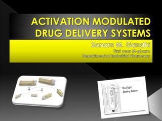 Activation modulated drug delivery systems | PPTX