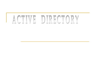 ACTIVE-DIRECTORY in system and network .ppt