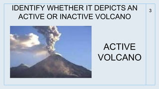Active and Inactive volcanoes asada.pptx | Geography | Science