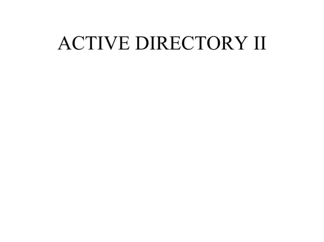 Active directory ii | PPT | Operating Systems | Computer Software and Applications