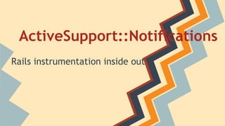 ActiveSupport::Notifications inside out | PPT