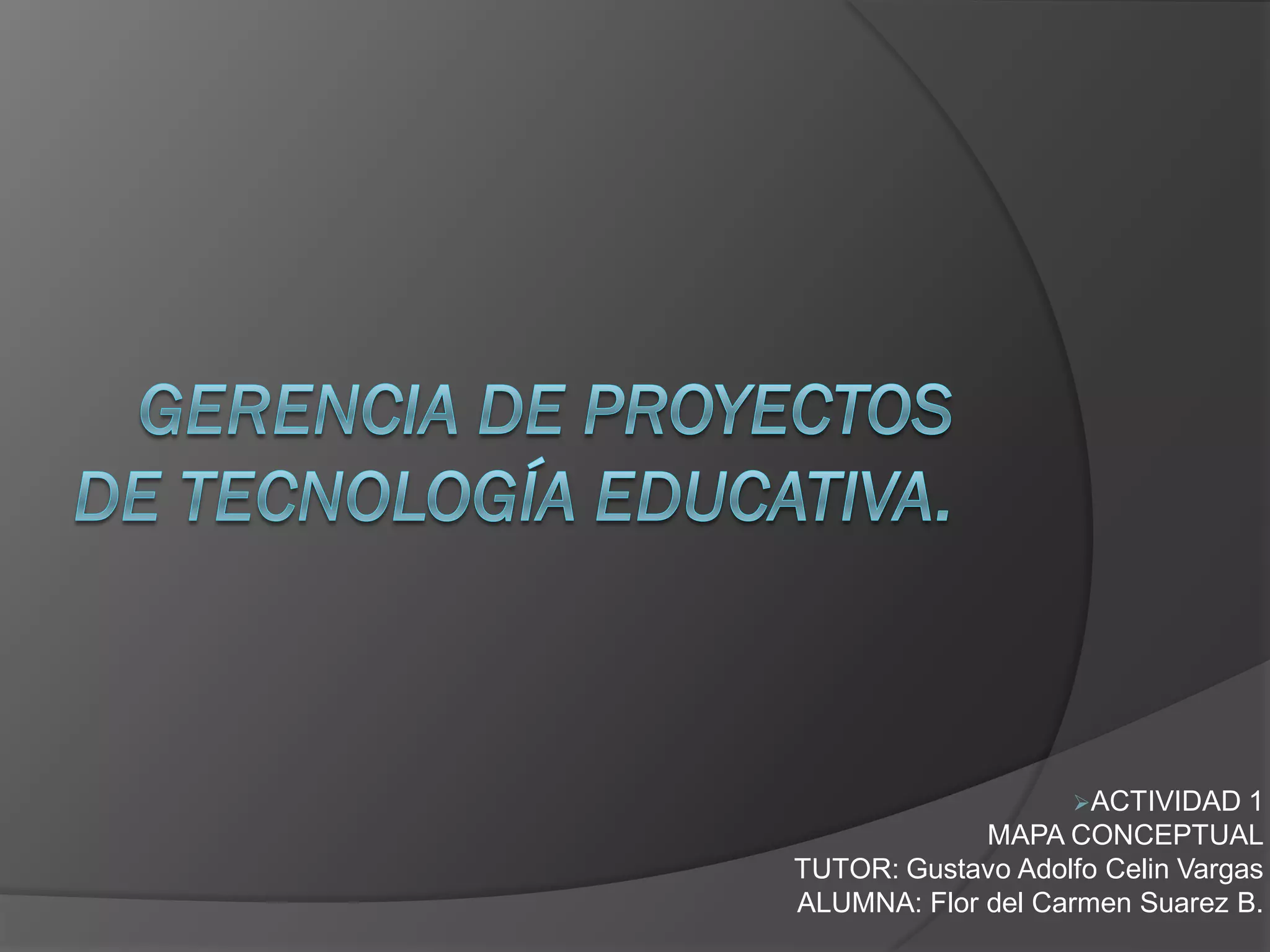 Actividad 1 mapa conceptual gerencia de proyectos de tecnología educativa | PPT