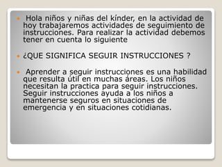 ACTIVIDAD SEGUIMIENTO DE INSTRUCCIONES.pptx KINDER[1658].pptx